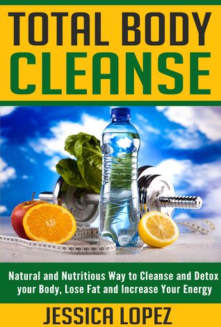 Total Body Cleanse: Natural and Nutritious Way to Cleanse and Detox ...