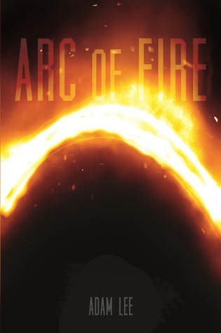 Arc of Fire (The Caliel Cycle #4) by Adam Lee | Goodreads