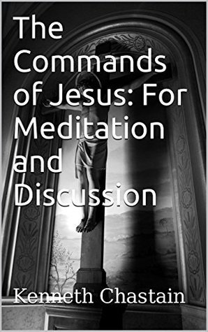 The Commands of Jesus: For Meditation and Discussion by Kenneth D ...