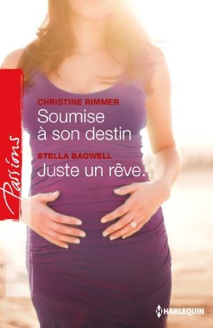 Soumise à son destin - Juste un rêve... (Passions) by Christine Rimmer ...