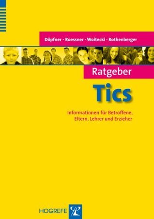 Ratgeber Tics: Informationen für Betroffene, Eltern, Lehrer und ...