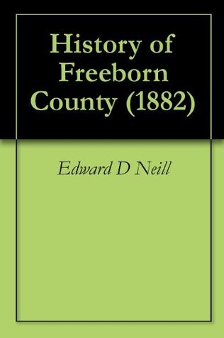 History of Freeborn County (1882) by Edward Duffield Neill | Goodreads