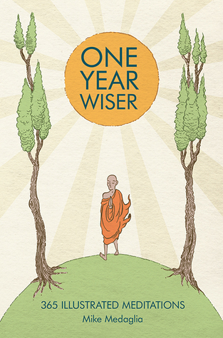 One Year Wiser: 365 Illustrated Meditations by Mike Medaglia | Goodreads