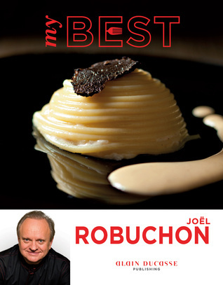 My Best: Joël Robuchon by Joël Robuchon | Goodreads