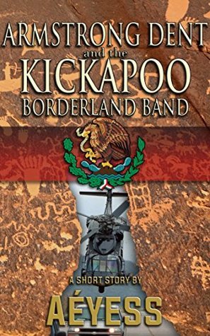 Armstrong Dent and the Kickapoo Borderland Band by Aeyess | Goodreads