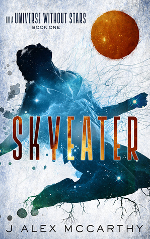 Skyeater (In A Universe Without Stars, #1) by J. Alex McCarthy | Goodreads
