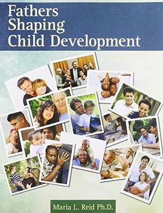 Fathers Shaping Child Development by Maria Reid | Goodreads