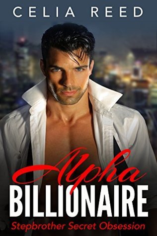 Alpha Billionaire: Stepbrother Secret Obsession by Chloe Sexton | Goodreads