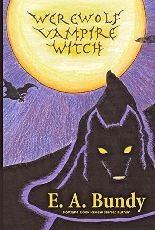 Werewolf Vampire Witch by E.A. Bundy | Goodreads