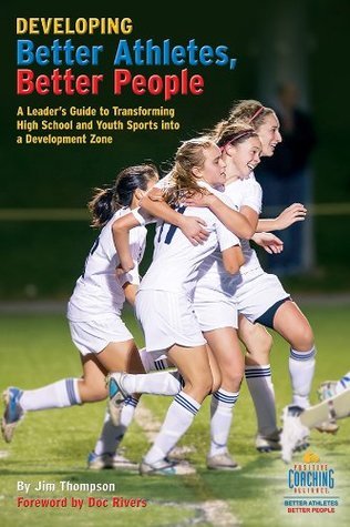 Developing Better Athletes, Better People: A Leader's Guide to ...