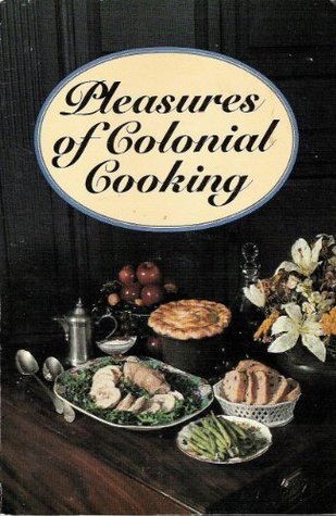 Pleasures Of Colonial Cooking by Miller-Cory House | Goodreads