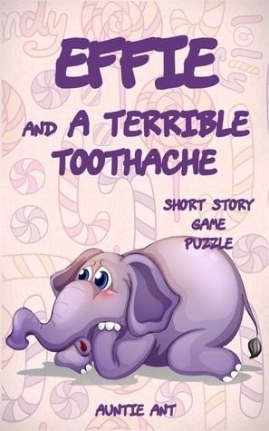 Effie and A Terrible Toothache (Elephant) by Auntie Ant | Goodreads