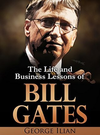 Bill Gates: The Life and Business Lessons of Bill Gates by George Ilian ...