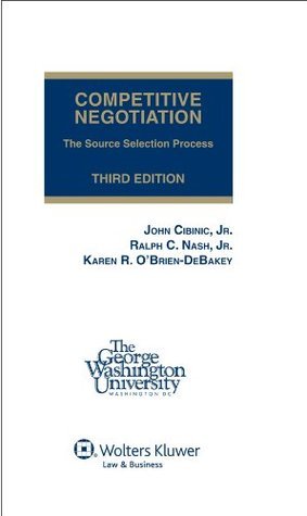 Competitive Negotiation: The Source Selection Process by John Cibinic ...