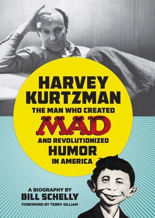 Harvey Kurtzman: The Man Who Created Mad and Revolutionized Humor by ...