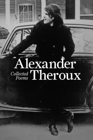 Collected Poems by Alexander Theroux | Goodreads