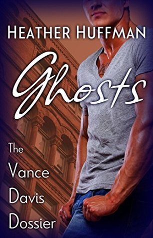 Ghosts (The Vance Davis Dossier, #1) by Heather Huffman | Goodreads