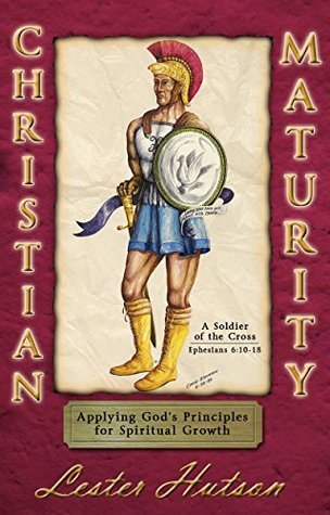 Christian Maturity: Applying God's Principles for Spiritual Growth by ...