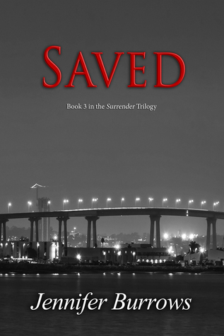 Saved: Book 3 of the Surrender Trilogy by Jennifer Burrows | Goodreads