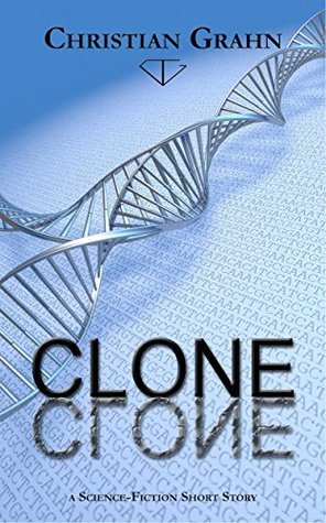 Clone by Christian Grahn | Goodreads