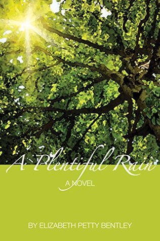 A Plentiful Rain by Elizabeth Petty Bentley | Goodreads