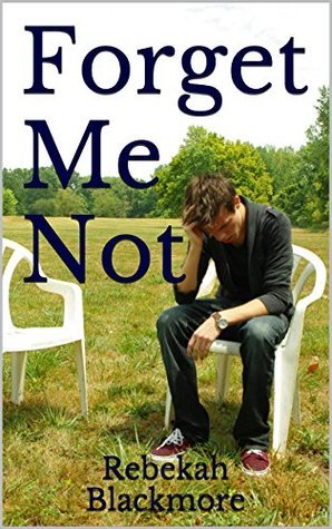 Forget Me Not by Rebekah Blackmore | Goodreads