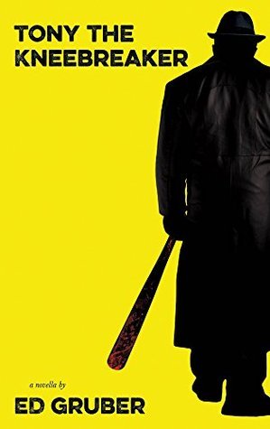 Tony the Kneebreaker by Ed Gruber | Goodreads