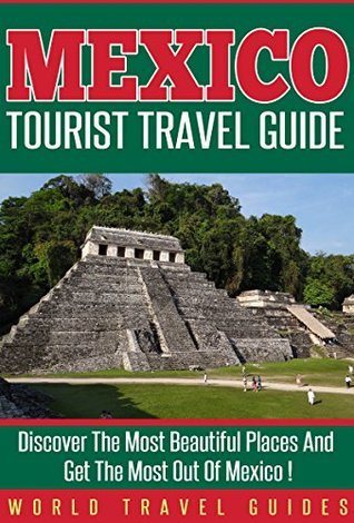 Mexico : Mexico Tourist Travel Guide, Discover The Most Beautiful ...