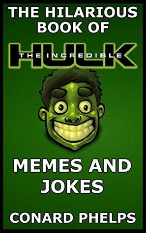 The Hilarious Book Of The Incredible Hulk Memes And Jokes by Conard ...