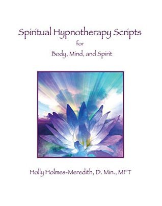 Spiritual Hypnotherapy Scripts: for Body, Mind, and Spirit by Holly ...