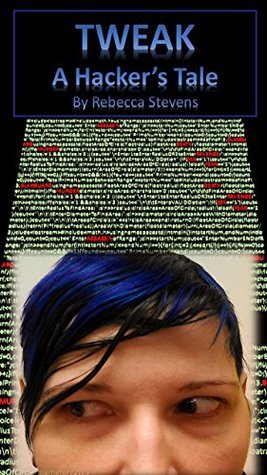 Tweak: A Hacker's Tale by Rebecca Stevens | Goodreads