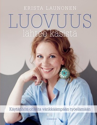 Luovuus lähtee käsistä by Krista Launonen | Goodreads