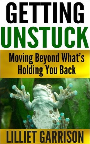 Getting Unstuck: Moving Beyond What's Holding You Back by Lilliet ...