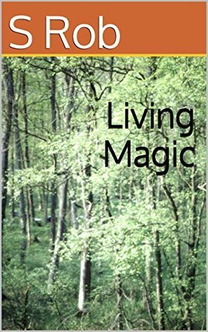 Living Magic by S. Rob | Goodreads