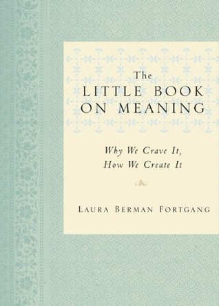 The Little Book on Meaning: Why We Crave It, How We Create It by Laura ...