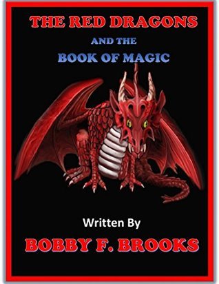 The Red Dragons and the Book of Magic by Bobby F. Brooks | Goodreads