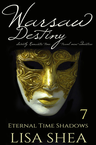 Warsaw Destiny (Eternal Time Shadows, # 7) by Lisa Shea | Goodreads