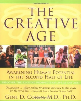 The Creative Age: Awakening Human Potential in the Second Half of Life ...