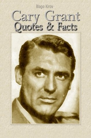Cary Grant: Quotes & Facts by Blago Kirov | Goodreads