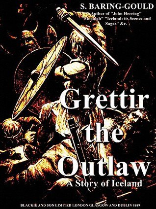 Grettir the Outlaw: A Story of Iceland by Sabine Baring-Gould | Goodreads