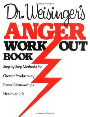 Dr. Weisinger's Anger Work-Out Book: Step-by-Step Methods for Greater ...