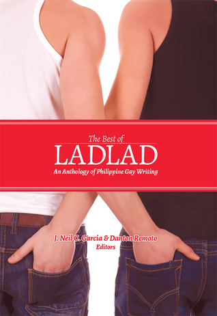 The Best of Ladlad: An Anthology of Gay Writing by J. Neil C. Garcia ...