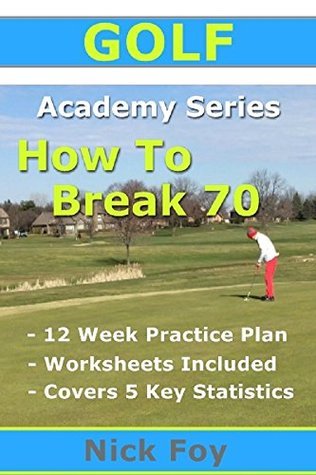 Golf: How to Break 70 (Golf Practice Routine with Step by Step Plans ...
