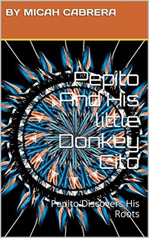 Pepito Discovers His Roots by Micah Cabrera | Goodreads