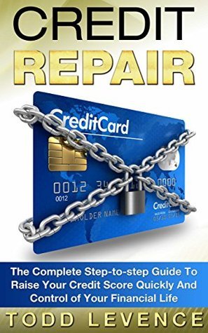 Credit Repair: The Complete Step-to-step Guide To Raise Your Credit ...