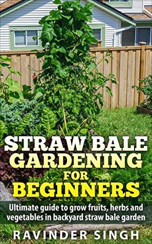 Straw bale gardening for beginners: Ultimate guide to grow fruits ...