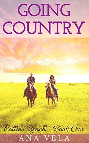 Going Country (Collins Ranch - Book One) by Ana Vela | Goodreads