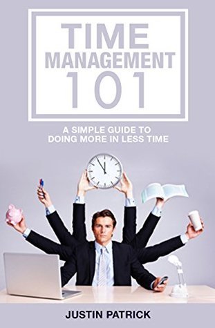 Time Management 101: A Simple Guide To Doing More In Less Time by ...