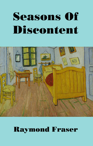 SEASONS OF DISCONTENT by Raymond Fraser | Goodreads