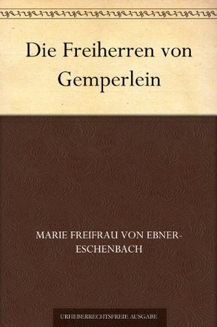 Die Freiherren von Gemperlein by Marie von Ebner-Eschenbach | Goodreads